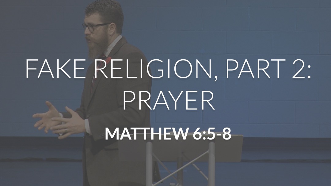 Fake Religion, Part 2: Prayer - Trinity Bible Chapel