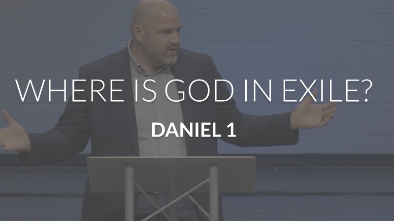 Where is God in Exile? - Trinity Bible Chapel