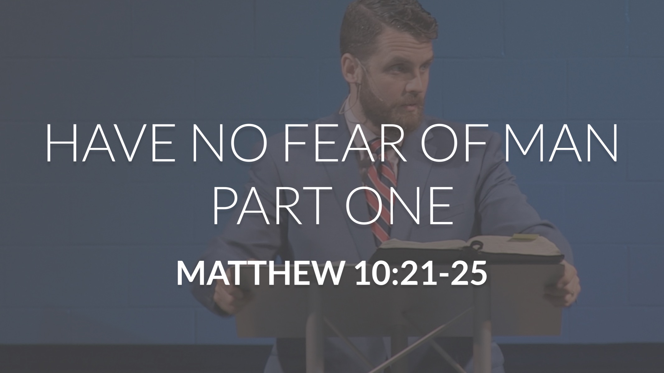 Have No Fear of Man, Part 1 - Trinity Bible Chapel