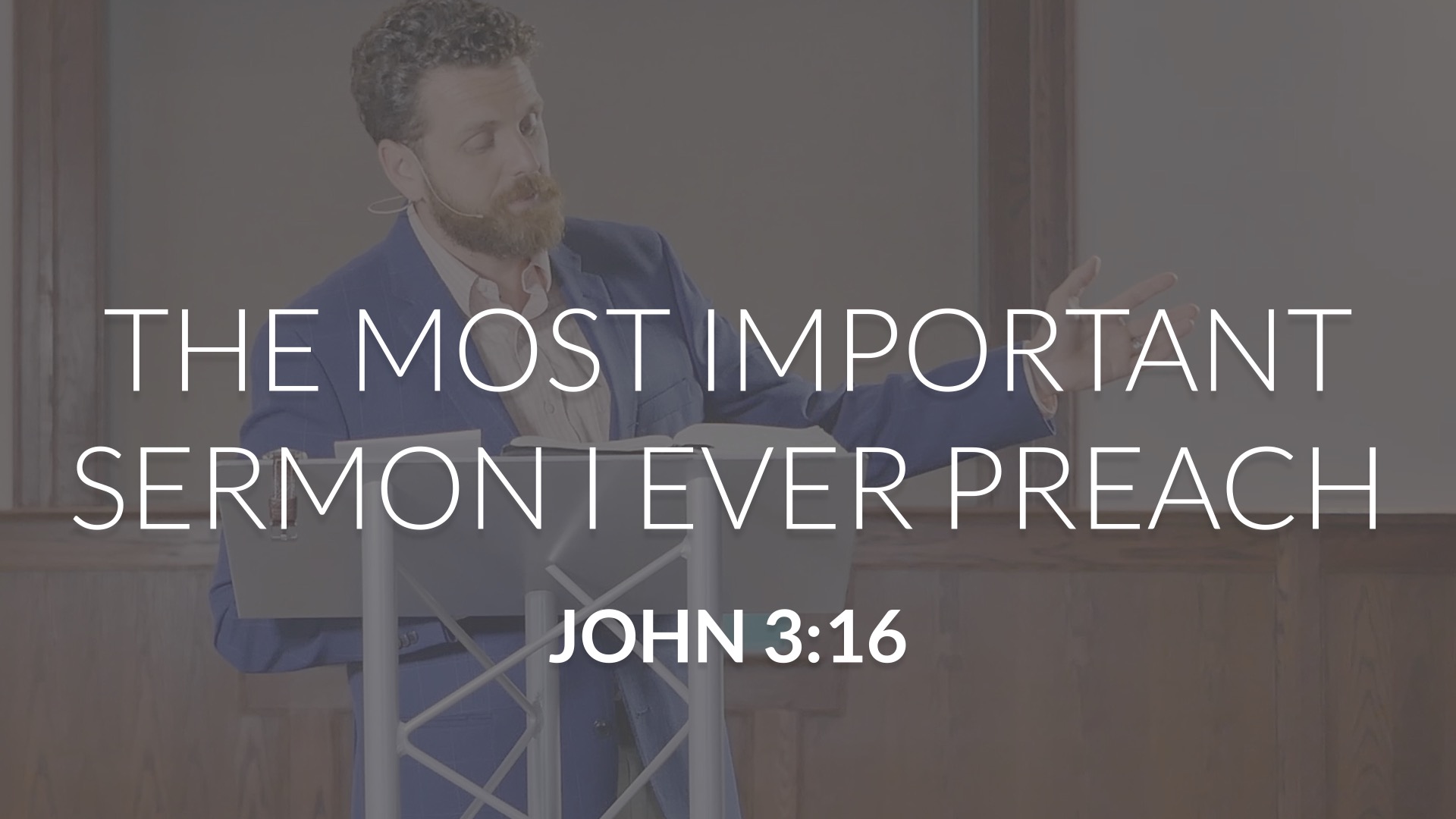 The Most Important Sermon I Ever Preach - Trinity Bible Chapel