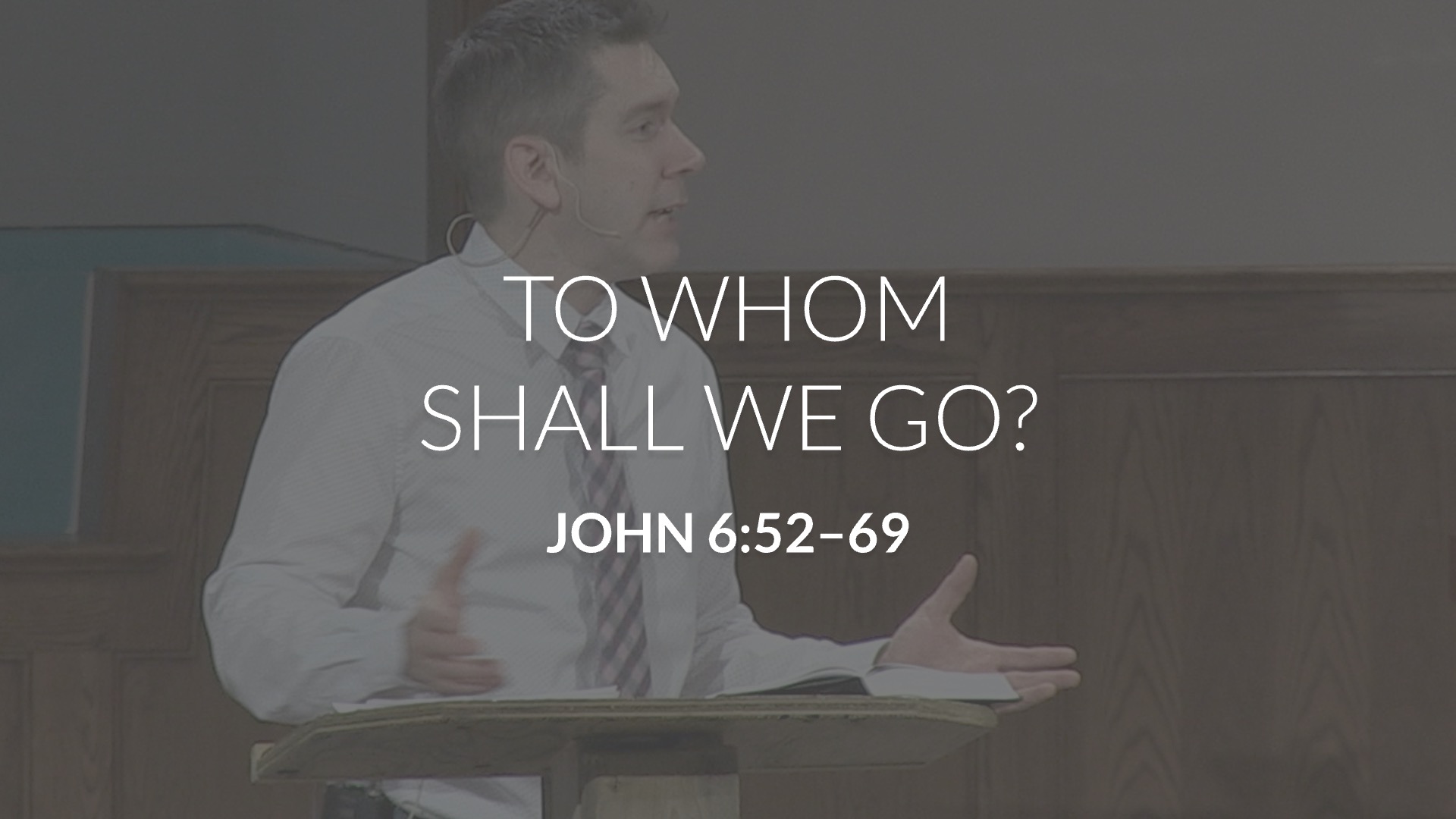 To Whom Shall We Go? - Trinity Bible Chapel