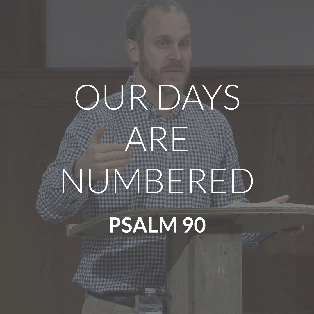 Our Days Are Numbered - Trinity Bible Chapel