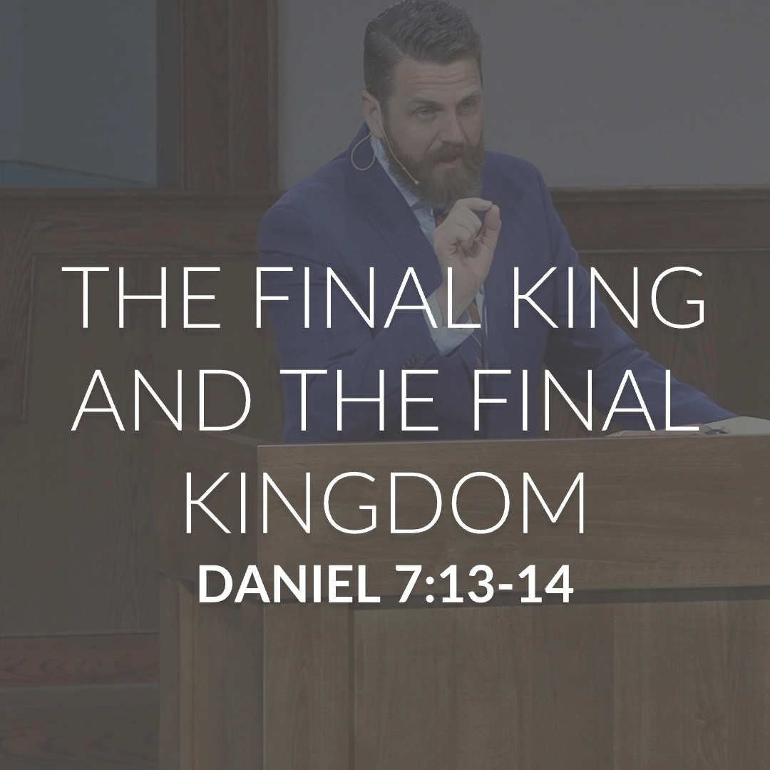 The Final King And The Final Kingdom - Trinity Bible Chapel