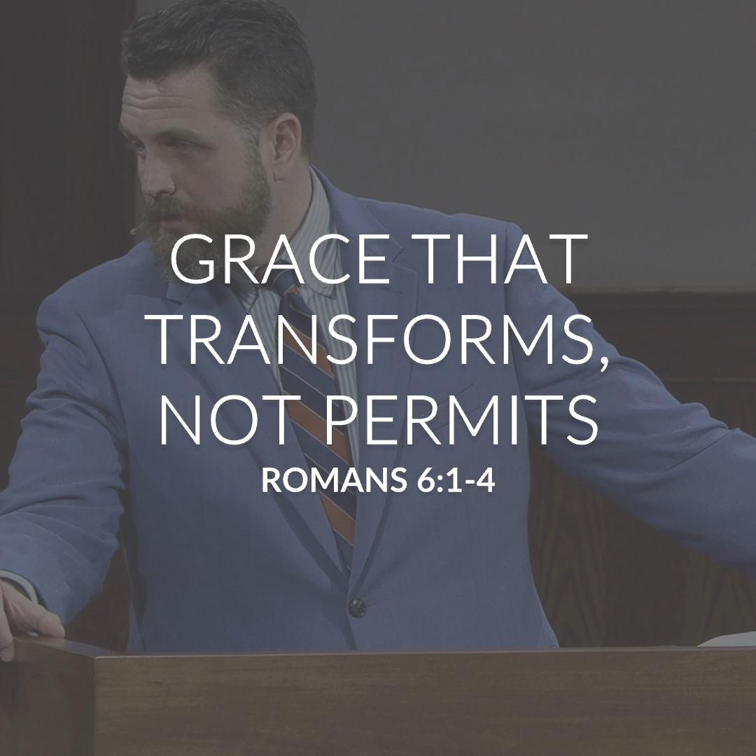 Grace That Transforms, Not Permits - Trinity Bible Chapel