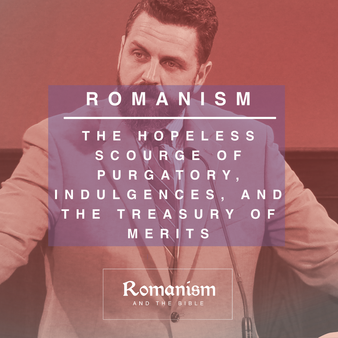 The Hopeless Scourge of Purgatory, Indulgences, and the Treasury of ...