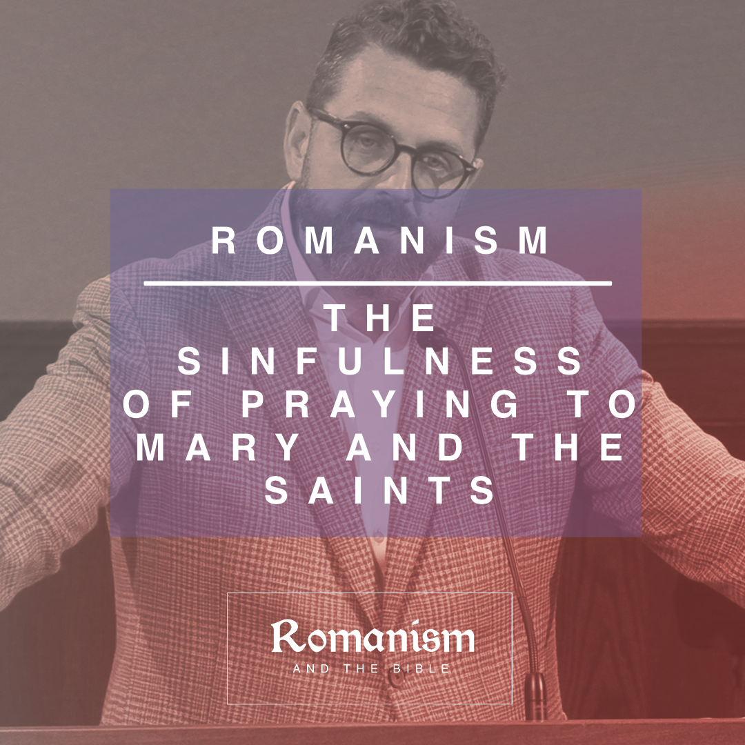 The Sinfulness of Praying to Mary and the Saints - Trinity Bible Chapel